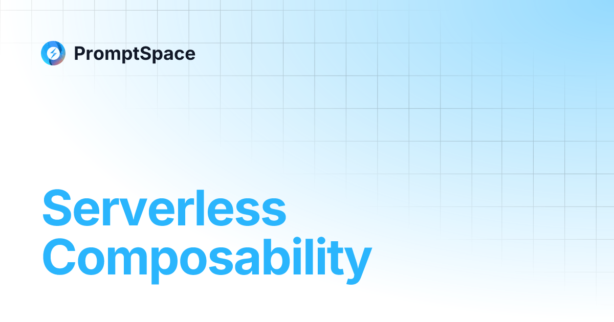Serverless Composability | PromptSpace